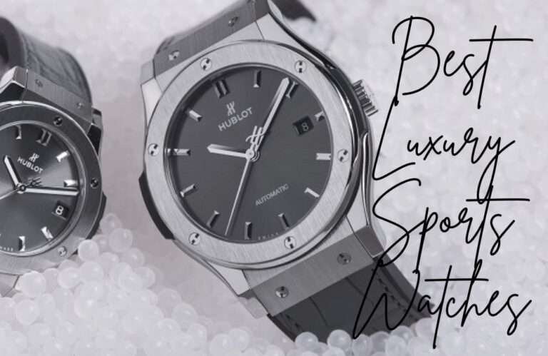 Best Luxury Sports Watches: Top 6 Timepieces